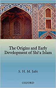The Origins and Early Development of Shi'a Islam - Wikihussain